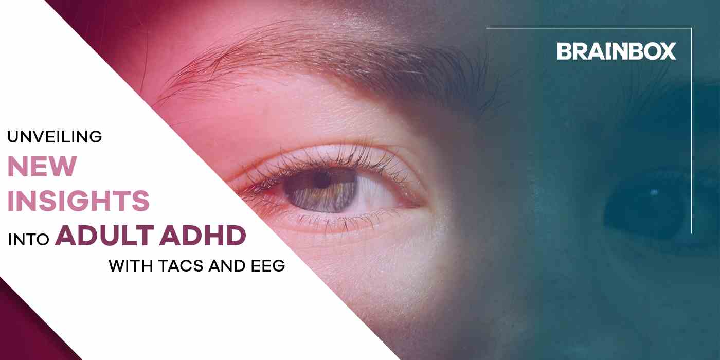 Unveiling New Insights into ADHD with tACS and EEG | Brainbox